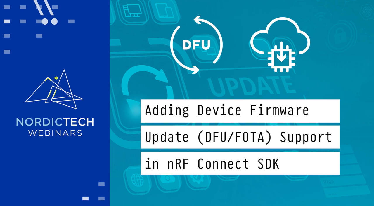 Adding Device Firmware Update (DFU/FOTA) Support in nRF Connect SDK - nordicsemi.com