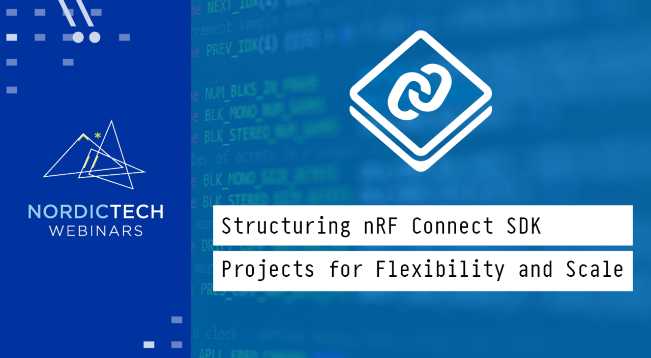 Structuring nRF Connect SDK Projects for Flexibility and Scale - nordicsemi.com