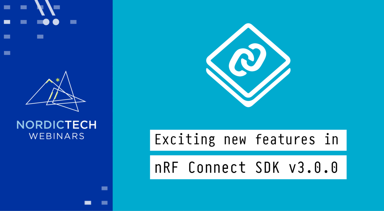 Exciting new features in nRF Connect SDK 3.0.0 - nordicsemi.com