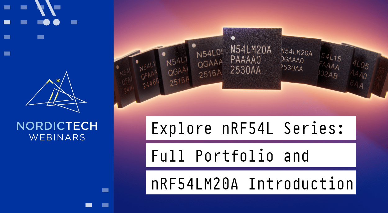 Explore the nRF54L Series: Full Portfolio + nRF54LM20A Introduction ...